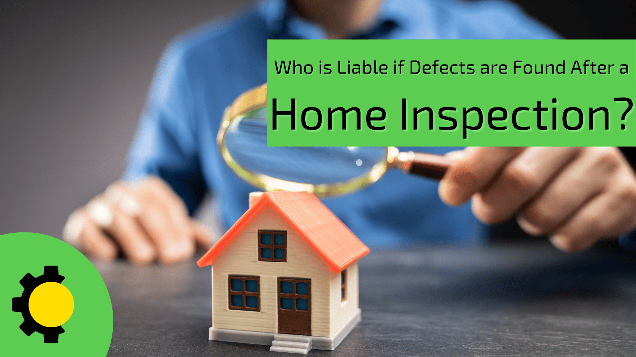 Who Is Liable If Defects Are Found After a Home Inspection?