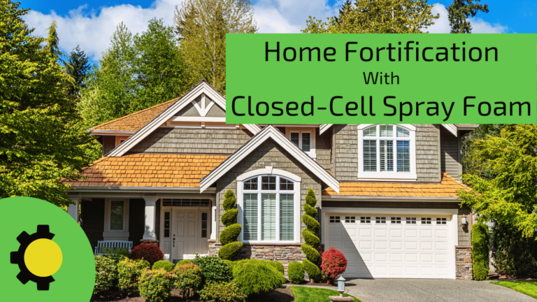 Closed-Cell Spray Foam Insulation and Home Fortification