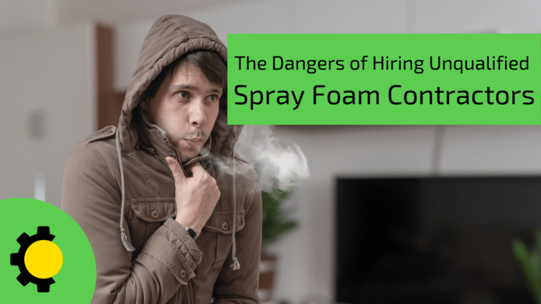 The Dangers of Hiring Unqualified Spray Foam Contractors