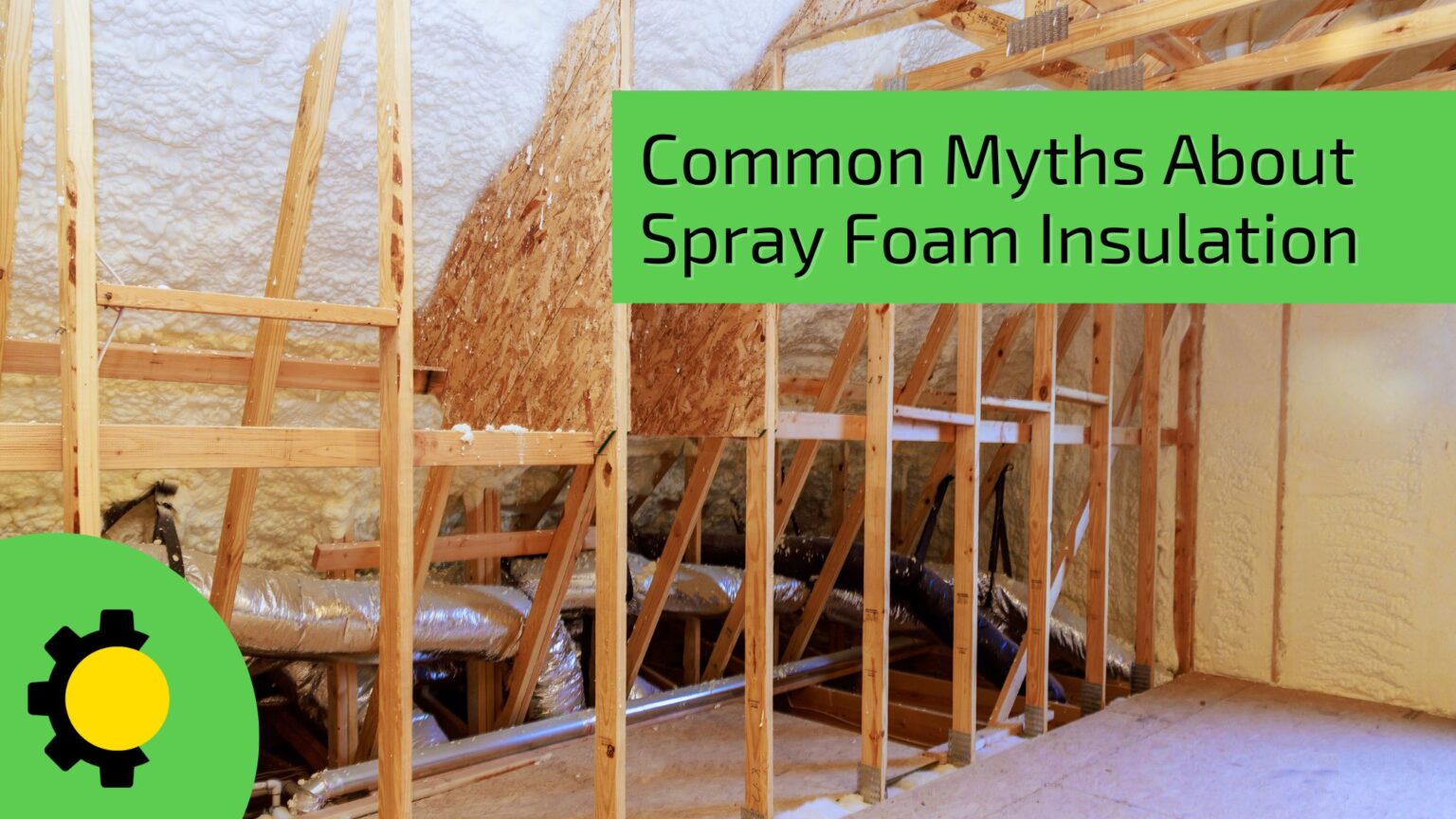 Common Myths and Misconceptions About Spray Foam Insulation - Sunlight Contractors